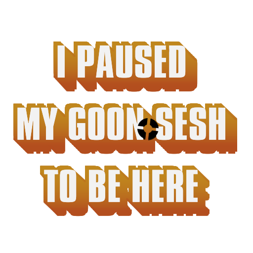 I Paused My Goon Sesh To Be Here Spray for Team Fortress 2 | TF2 Sprays