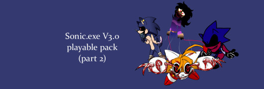 Sonic.exe V3 playable pack (PART 2) [Friday Night Funkin'] [Mods]