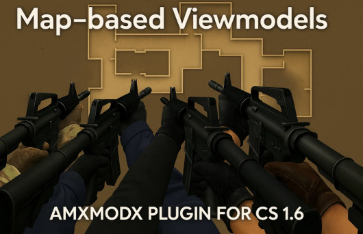 Map based Viewmodels (AMX Mod X Plugin) Mod for Counter-Strike 1.6 | CS1.6 Mods