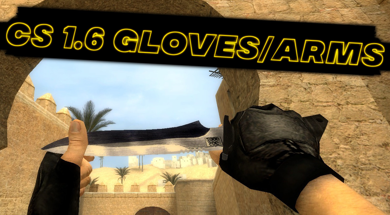 CS 1.6 Gloves/Arms Mod for Counter-Strike: Source | CS:S Mods