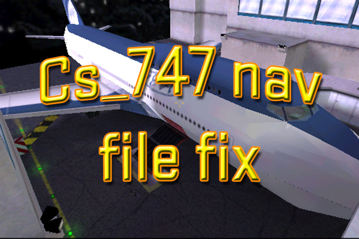 Cs_747 Navigation fix Mod for Counter-Strike 1.6 | CS1.6 Mods