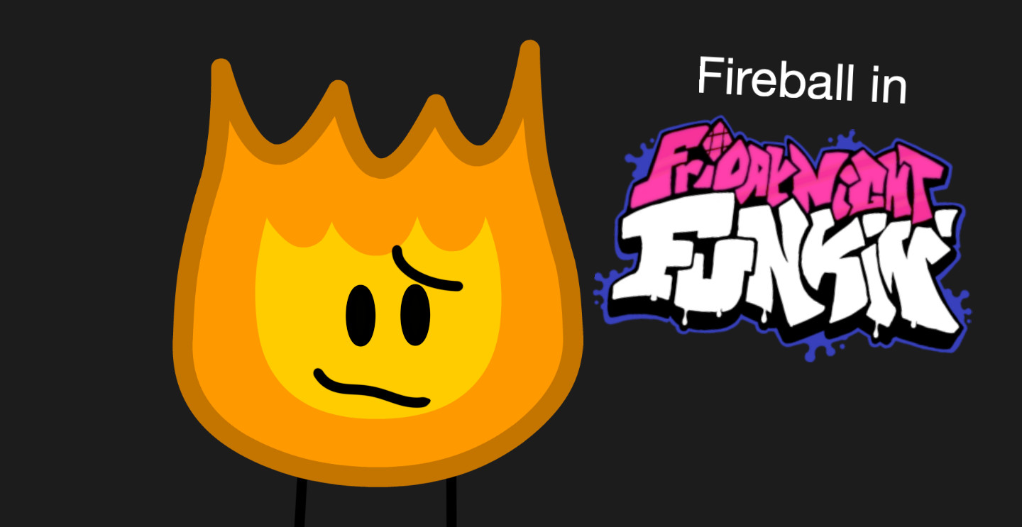 Fireball in FNF! (OBJECT OC) [Friday Night Funkin'] [Mods]
