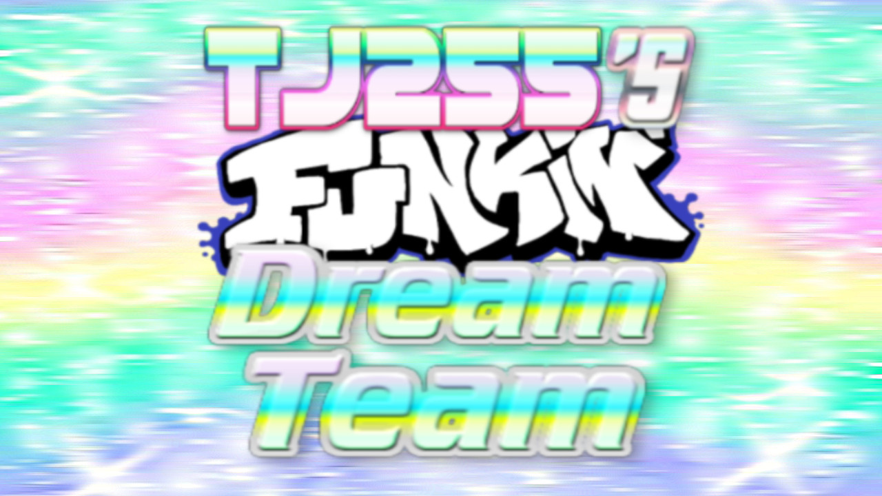 TJ255's Funkin' Dream Team [Friday Night Funkin'] [Mods]