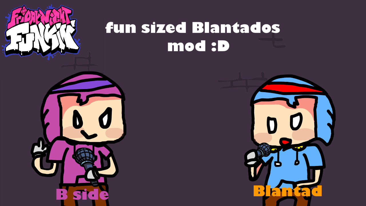 fun sized Blantados! (plus B side) [Friday Night Funkin'] [Mods]