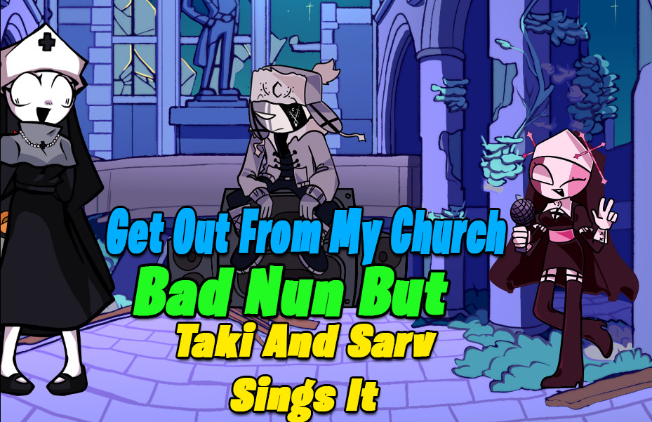 Bad Nun but Sarvente And Taki Sings It Mod for Friday Night Funkin' | FNF Mods