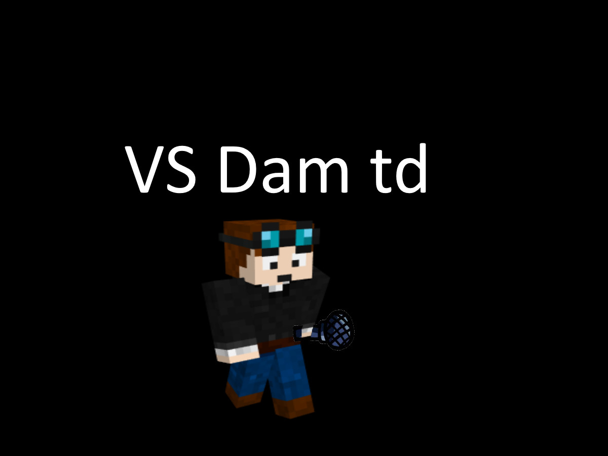 VS Dam td (NOT DANTDM) [Friday Night Funkin'] [Mods]
