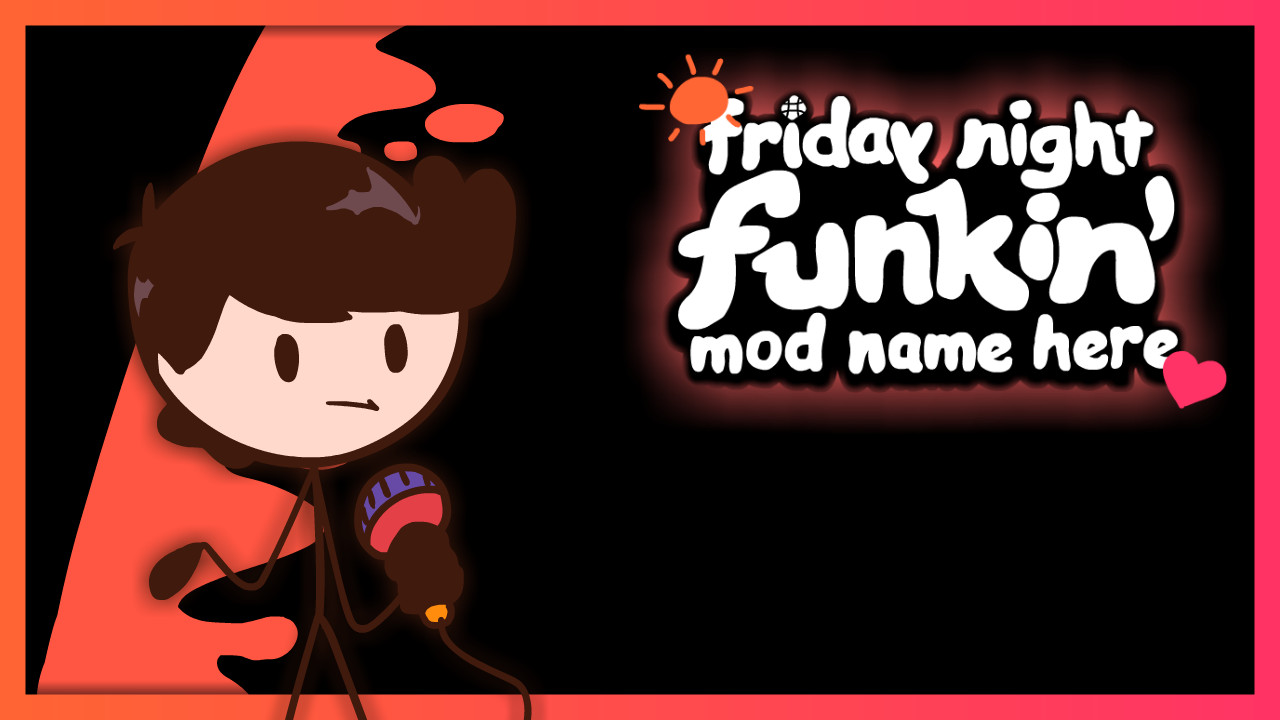[FNF] Mod Name Here [Friday Night Funkin'] [Mods]