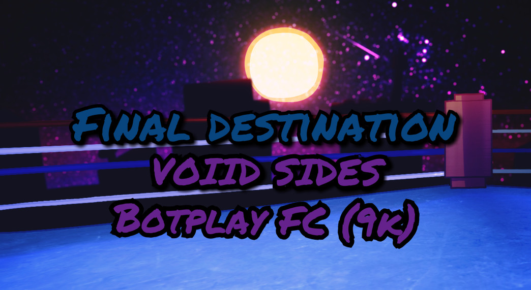 Final destination VOIID SIDES (+god mode!) Mod for Friday Night Funkin ...