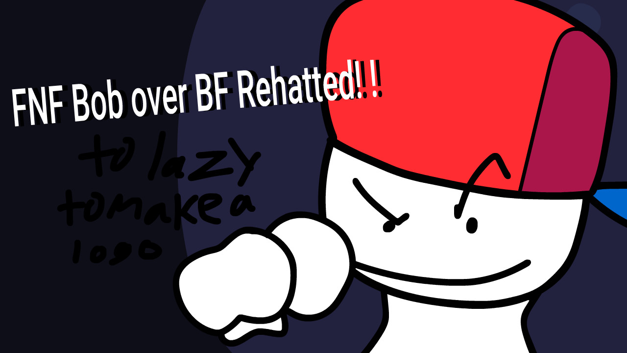 Friday Night Funkin' Bob over BF: REHATTED [Friday Night Funkin'] [Mods]