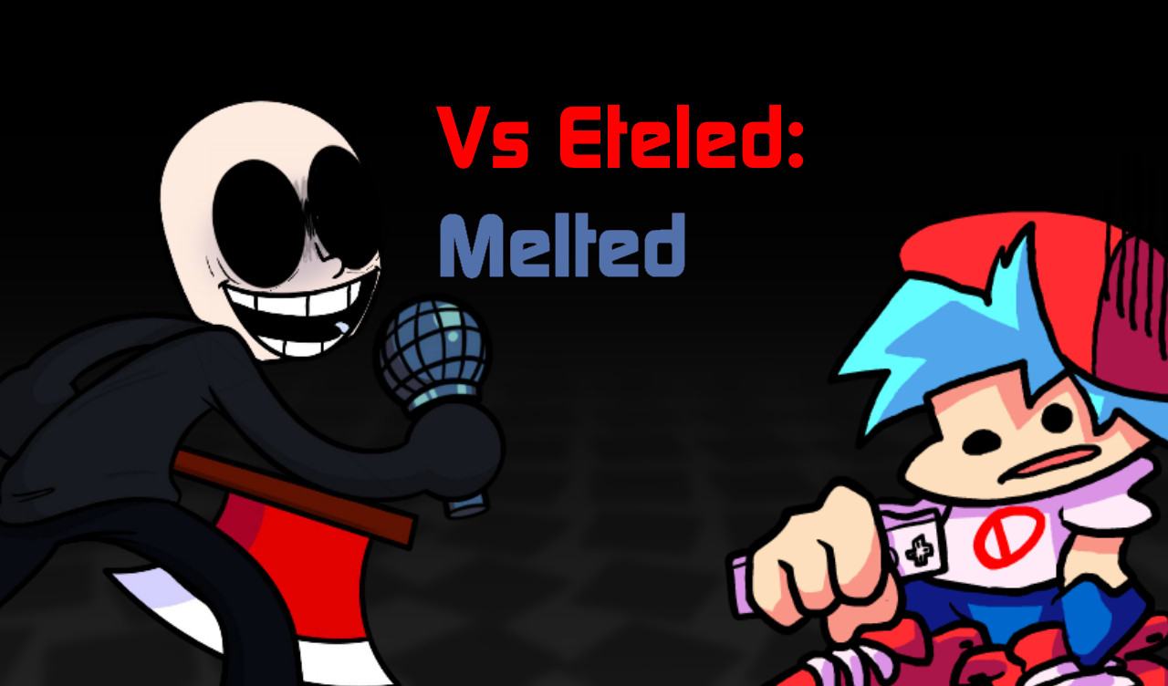 Vs Eteled: Melted [Friday Night Funkin'] [Mods]