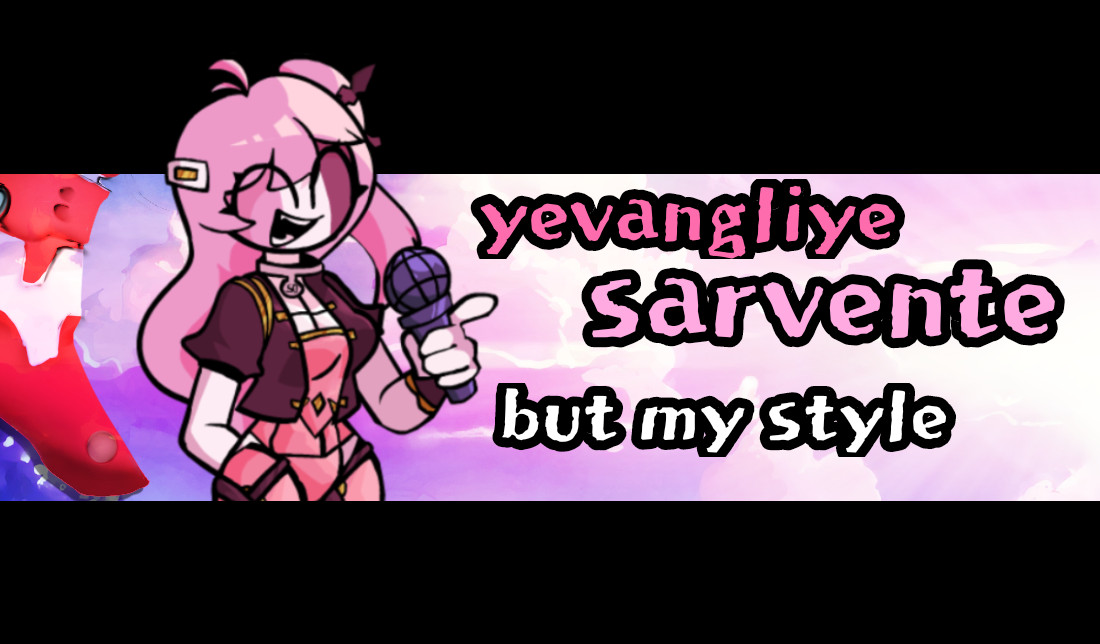 yevangliye sarvente but my style Mod for Friday Night Funkin' | FNF Mods
