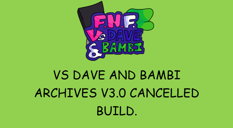 (CANCELLED) Vs. Dave and Bambi Archives [Friday Night Funkin'] [Mods]
