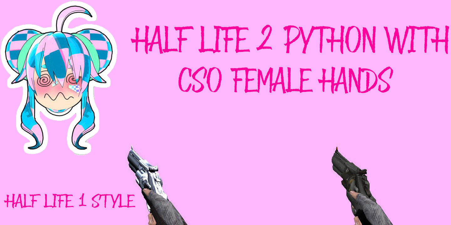 Half Life 2 PYTHON with CSO female hands Mod for Half-Life | HL Mods