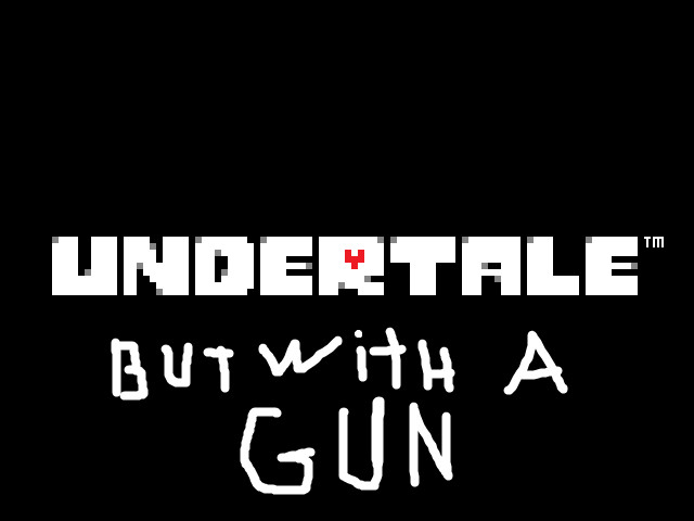 Undertale but you have a gun Mod for UNDERTALE | UT Mods