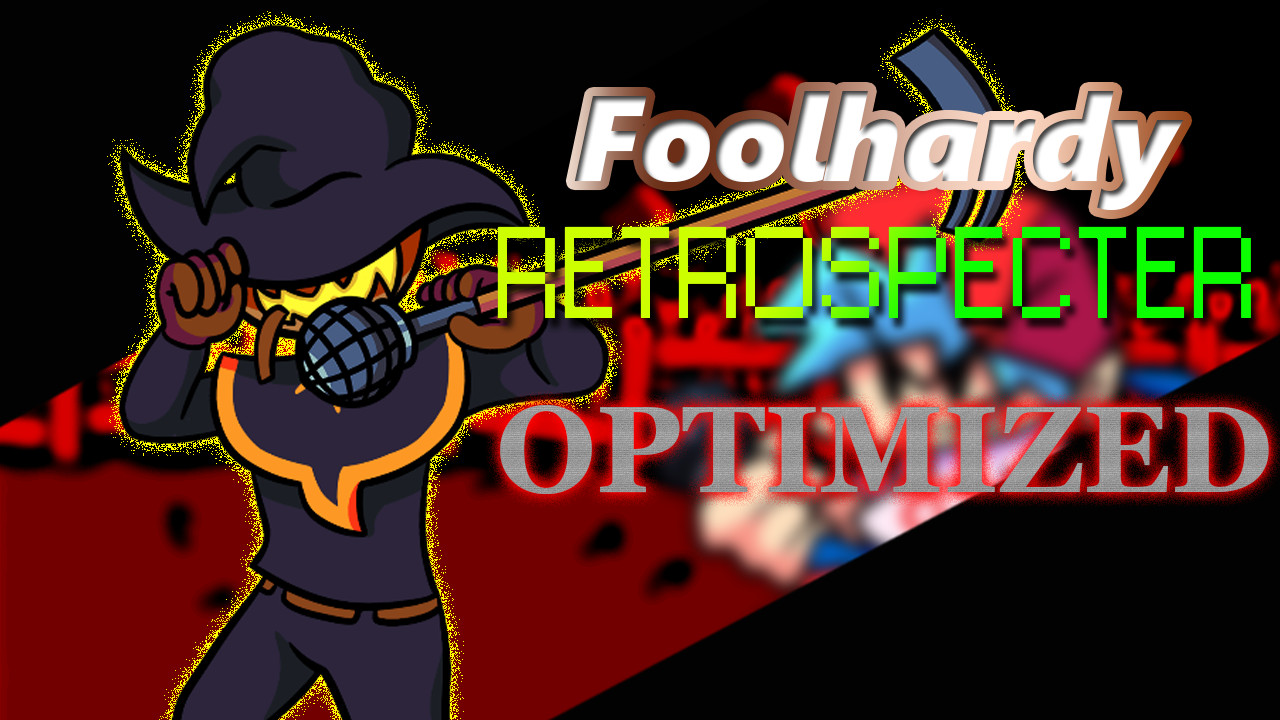 FOOLHARDY RETROSPECTER OPTIMIZED [Friday Night Funkin'] [Mods]