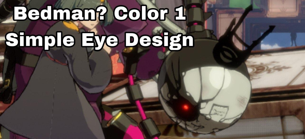 Bedman? Color 1 Simple Eye Design [GUILTY GEAR -STRIVE-] [Mods]