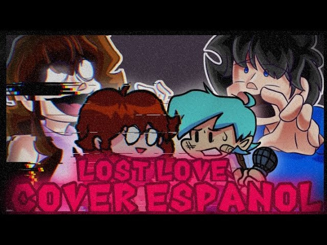 FNF LOST LOVE [COVER ESPAÑOL] [Friday Night Funkin'] [Mods]