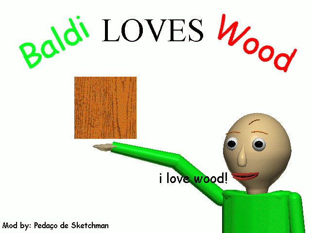 Baldi Loves Wood Mod for Baldi's Basics | Baldi Mods