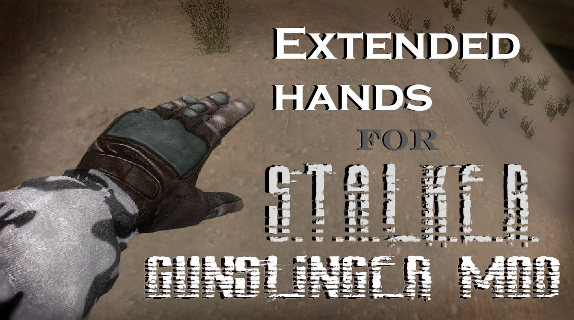 Extended classic hands [Gunslinger mod] Mod for S.T.A.L.K.E.R.: Call of ...