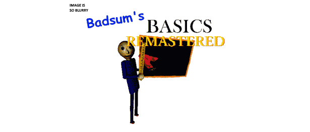 Badsum's Basics in pirating and cheating REMASTERE Mod for Baldi's ...
