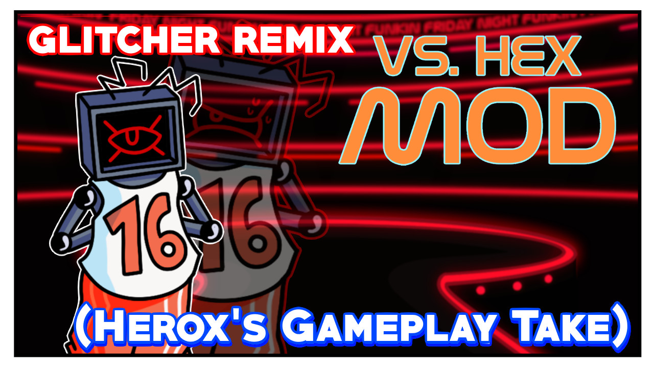vs Hex - Glitcher Remix (Herox's GAMEPLAY TAKE) Mod for Friday Night Funkin' | FNF Mods