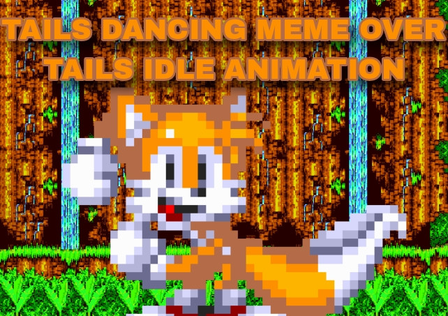 Tails Dancing Meme over Tails Idle Animation Mod for Sonic 3 A.I.R ...