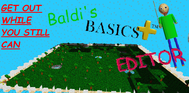 BB+ Level Editor GET OUT WHILE YOU STILL CAN Mod for Baldi's Basics ...