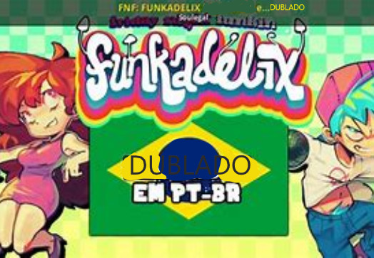 fnf funkadelix dublado pt br Mod for Friday Night Funkin' | FNF Mods