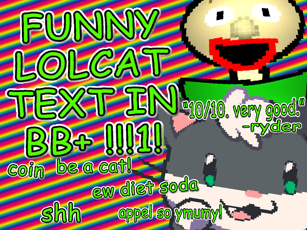FUNNY LOLCAT TEXT IN BB+!!!1! Mod for Baldi's Basics | Baldi Mods