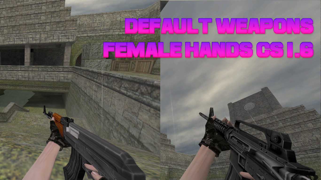 Default Weapons Female Hands (CS 1.6 Styled) Mod for Counter-Strike 1.6 ...
