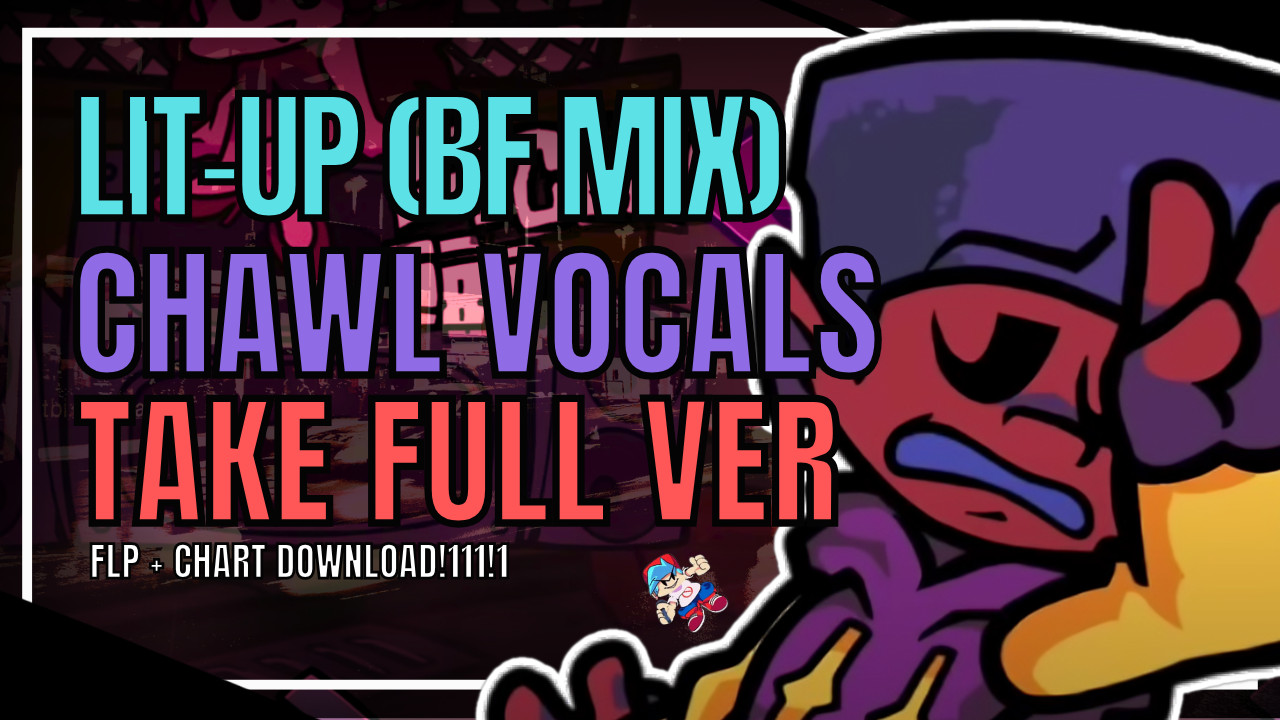 FNF LIT UP [BF MIX] Chawl's VOCALS TAKE FULL VER Mod for Friday Night Funkin' | FNF Mods