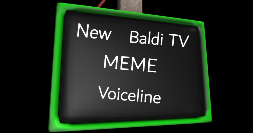 (0.11.X) New Baldi TV Meme Voiceline Mod for Baldi's Basics | Baldi Mods