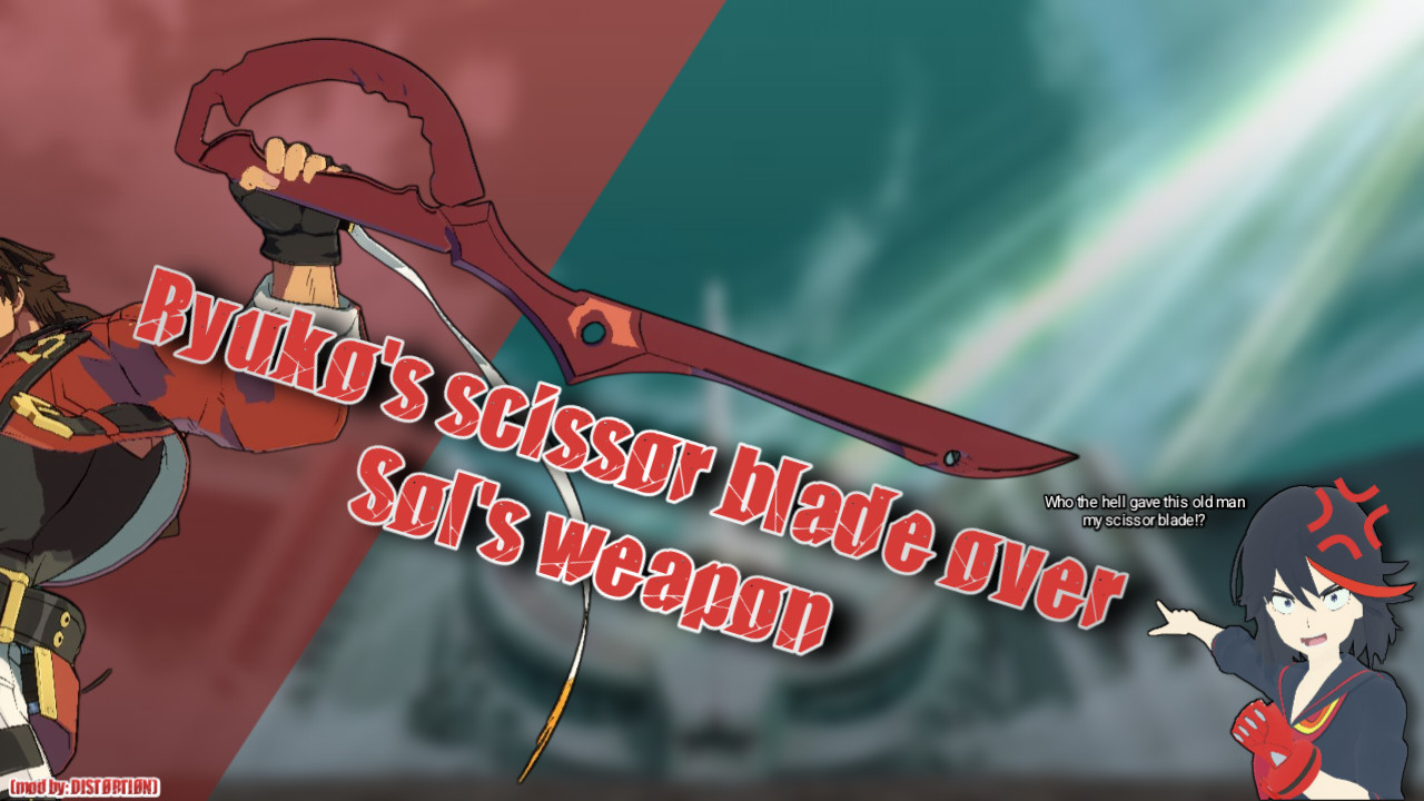 Ryuko's Scissor Blade over Sol's weapon Mod for GUILTY GEAR -STRIVE ...