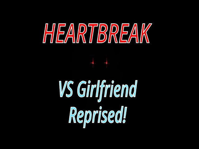 HEARTBREAK: VS Girlfriend: Reprised! Mod for Friday Night Funkin' | FNF ...
