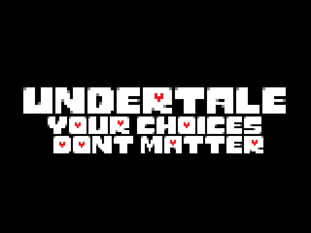 UNDERTALE - YOUR CHOICES DONT MATTER Mod for UNDERTALE | UNDERTALE Mods