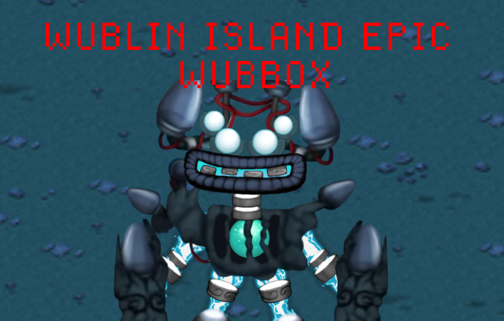 Wublin Island Epic Wubbox (FIXED I THINK) Mod for My Singing Monsters | MSM Mods