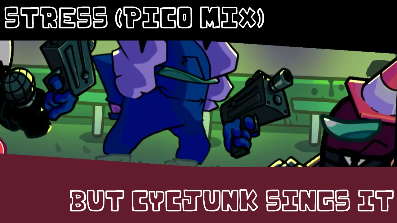 Stress (Pico mix) But Cycjunk sings it Mod for Friday Night Funkin ...