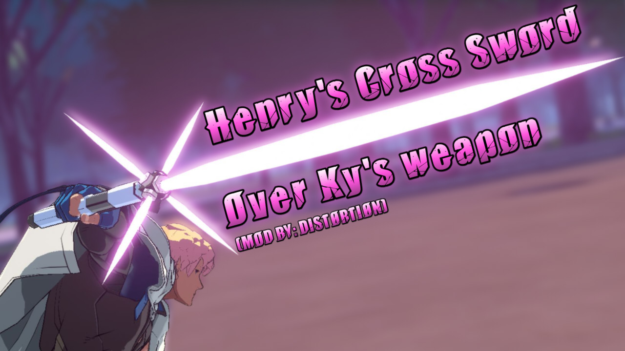 Henry's Cross Sword Over Ky's weapon Mod for GUILTY GEAR -STRIVE ...