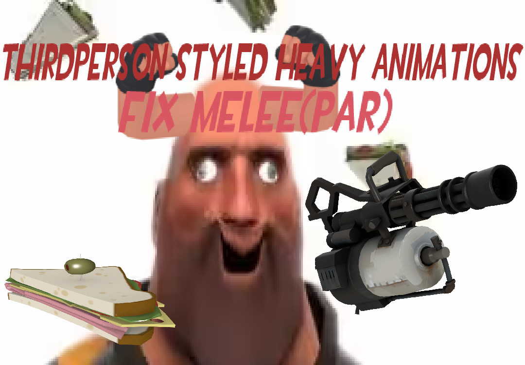 Thirdperson Styled Heavy Animations Fix Melee(Par) Mod for Team ...