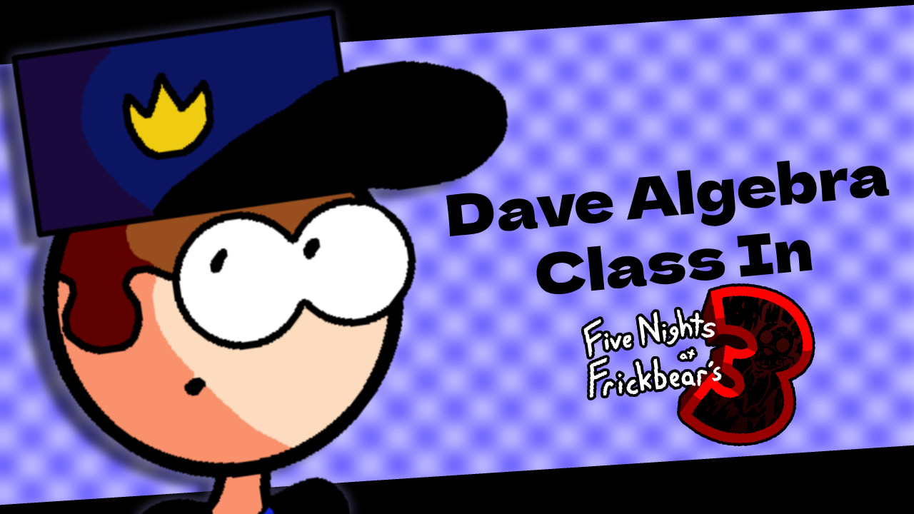 Playable Dave Algebra Class (D&B) Mod for Five Nights at Frickbear's 3 ...