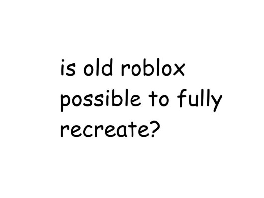Can we Fully Recreate Old Roblox? Question for Roblox | RBLX Questions
