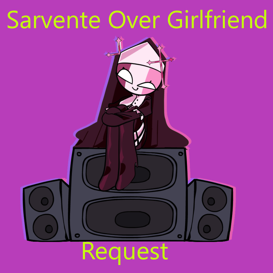 Sarvente Over Girlfriend Request for Friday Night Funkin' | FNF Requests