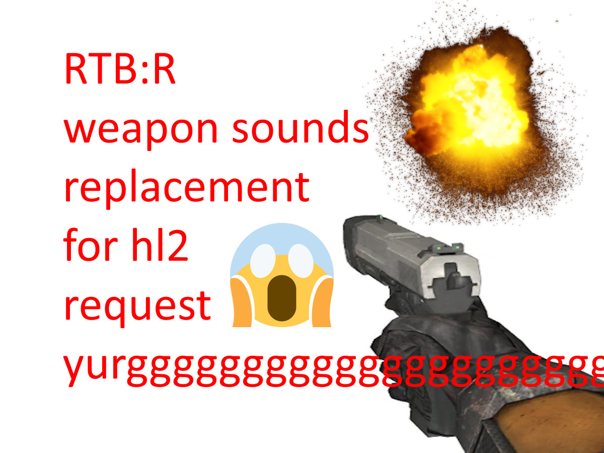 RTB:R weapon sounds for retail HL2 Request for Half-Life 2 | HL2 Requests