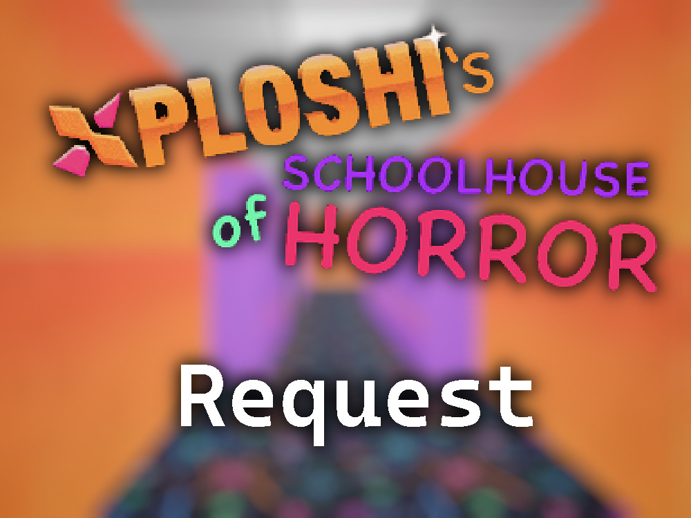 Xploshi's Schoolhouse of Horror Request Request for Baldi's Basics | Baldi Requests