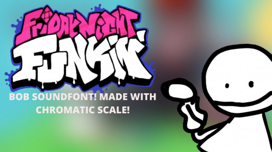 Bob Soundfont! Made with Chromatic Scale! Modding Tool for Friday Night Funkin' | FNF Modding Tools