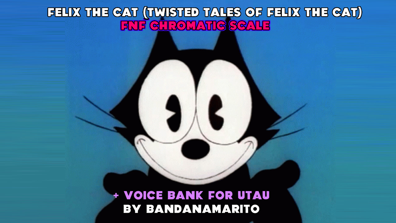 Felix The Cat (TTOFTC) Chromatic Scale + Voicebank Modding Tool for ...