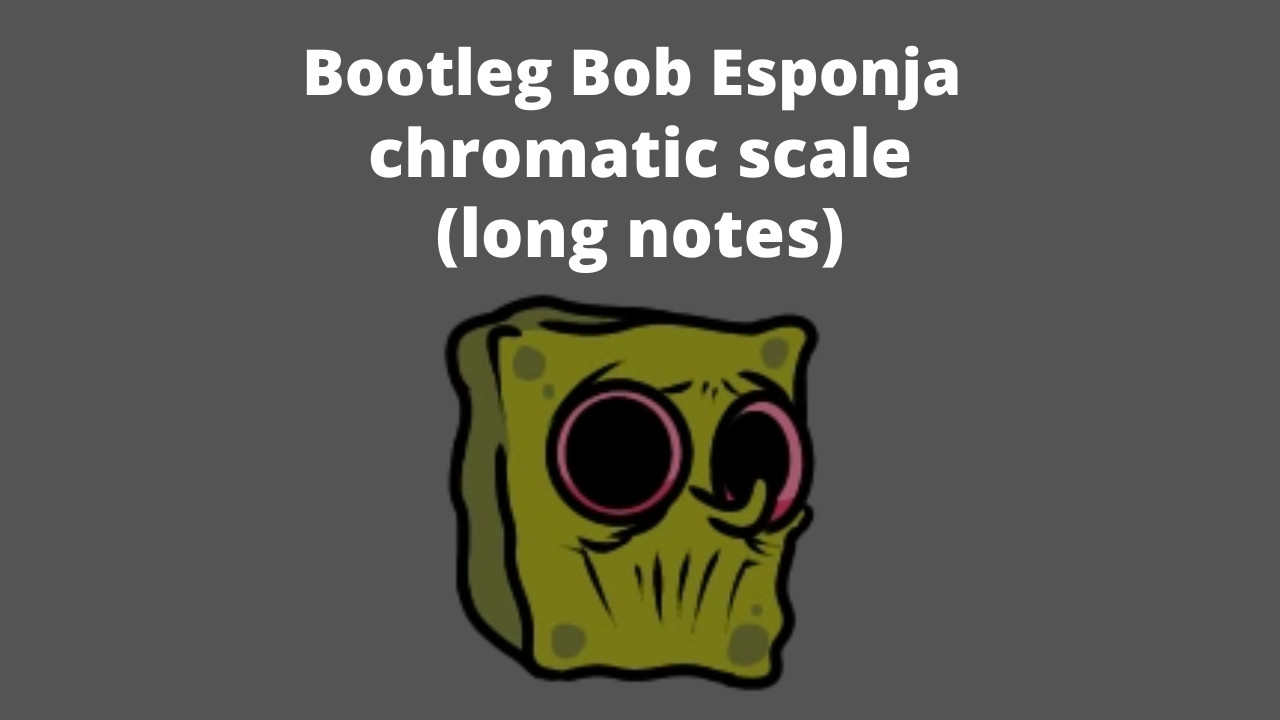 Bootleg Sponge chromatic scale (long notes) [Friday Night Funkin ...