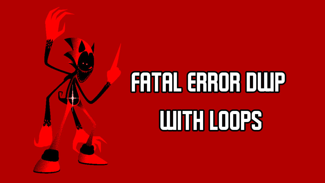Fatal Error DWP With Loops Modding Tool for Friday Night Funkin' | FNF Modding Tools