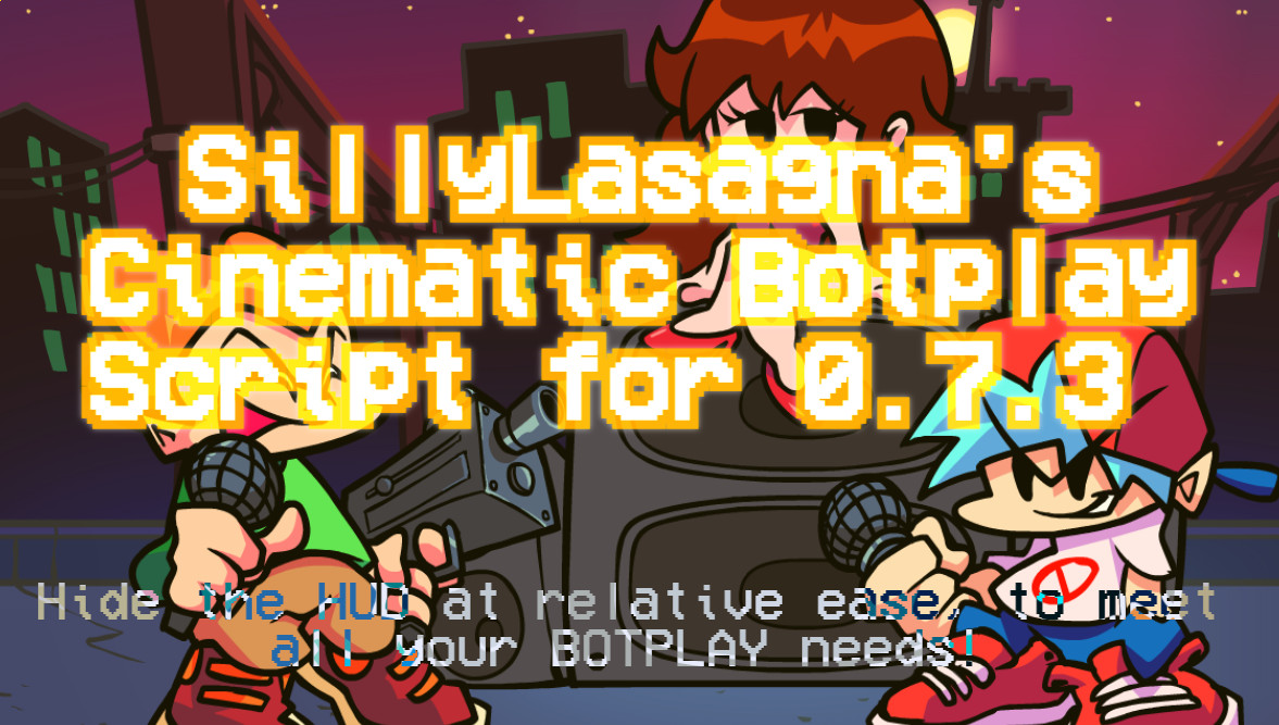 SillyLasagna's Cinematic Botplay Script for 0.7.3 Modding Tool for Friday Night Funkin' | FNF ...
