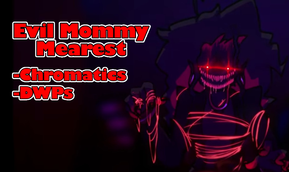[Official] Evil Mommy Mearest Chromatics + DWPs Modding Tool for Friday ...